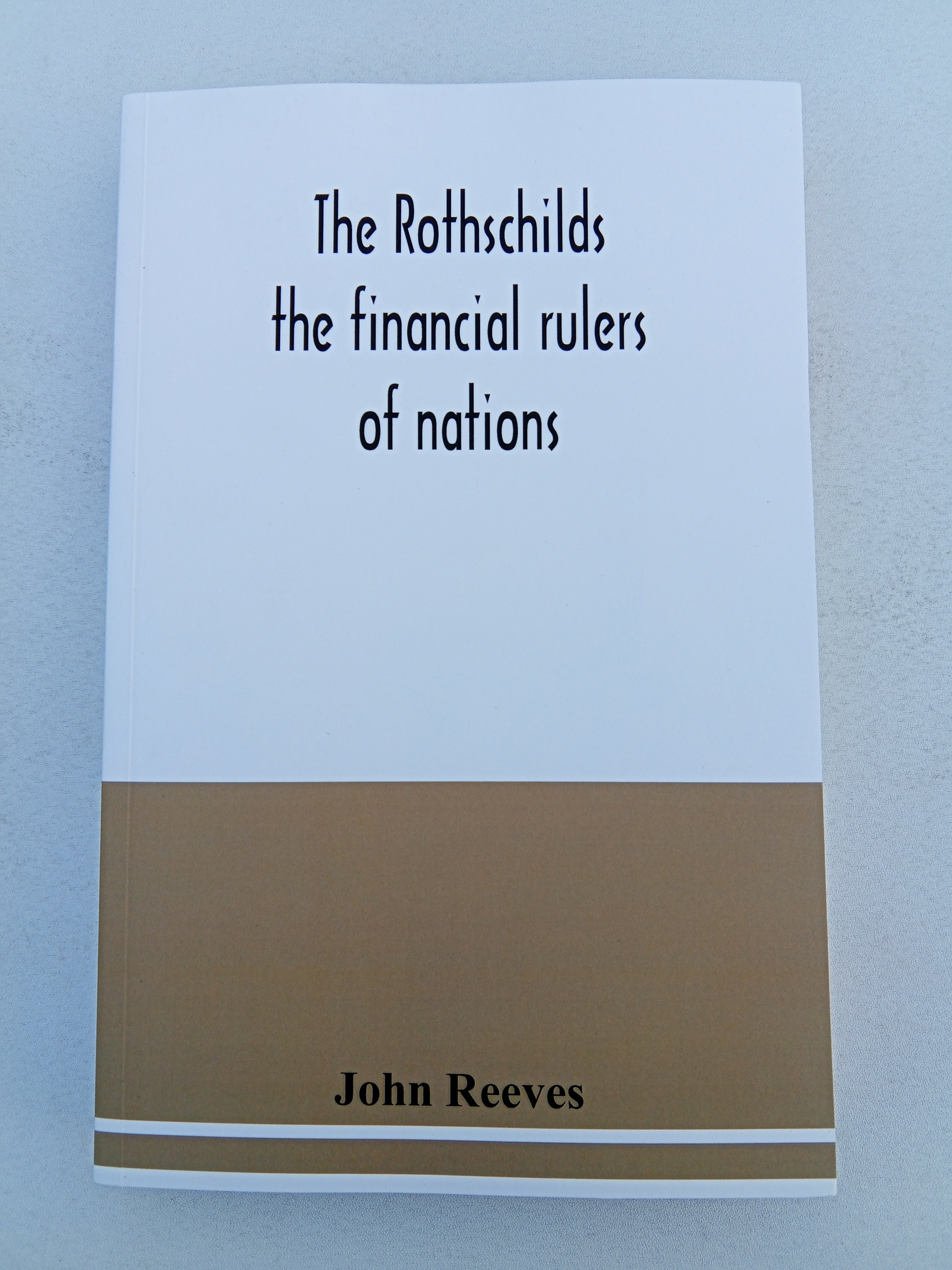 Rothschilds: The Financial Rulers of Nations by John Reeves – Brave ...