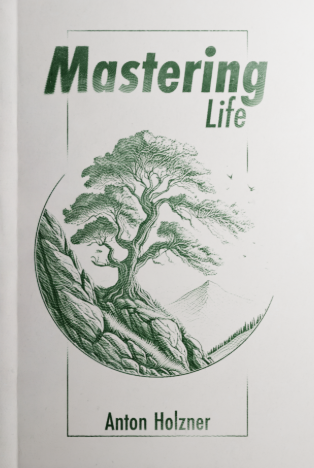 Mastering Life by Anton Holzner – Brave White Books